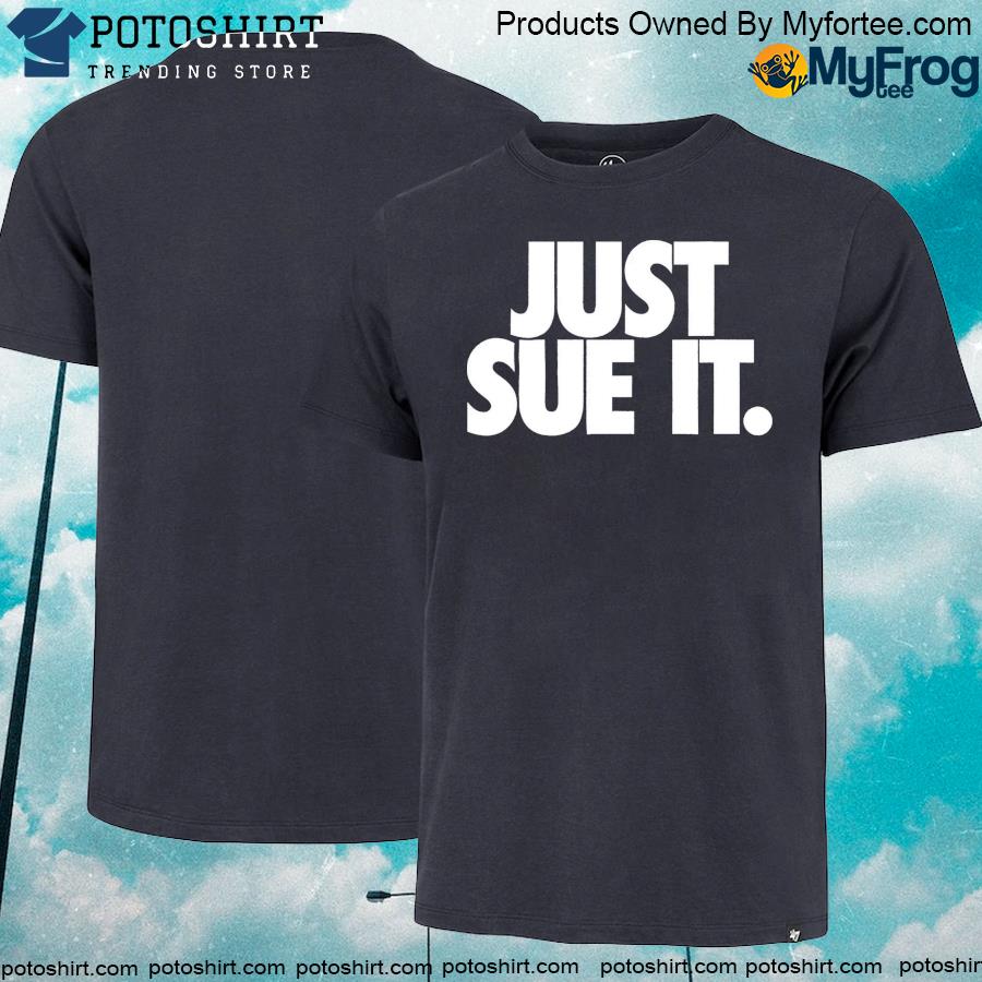 Potoshirt.com - Just sue it shirt