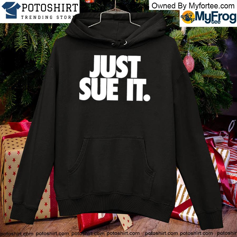 Potoshirt.com - Just sue it shirt