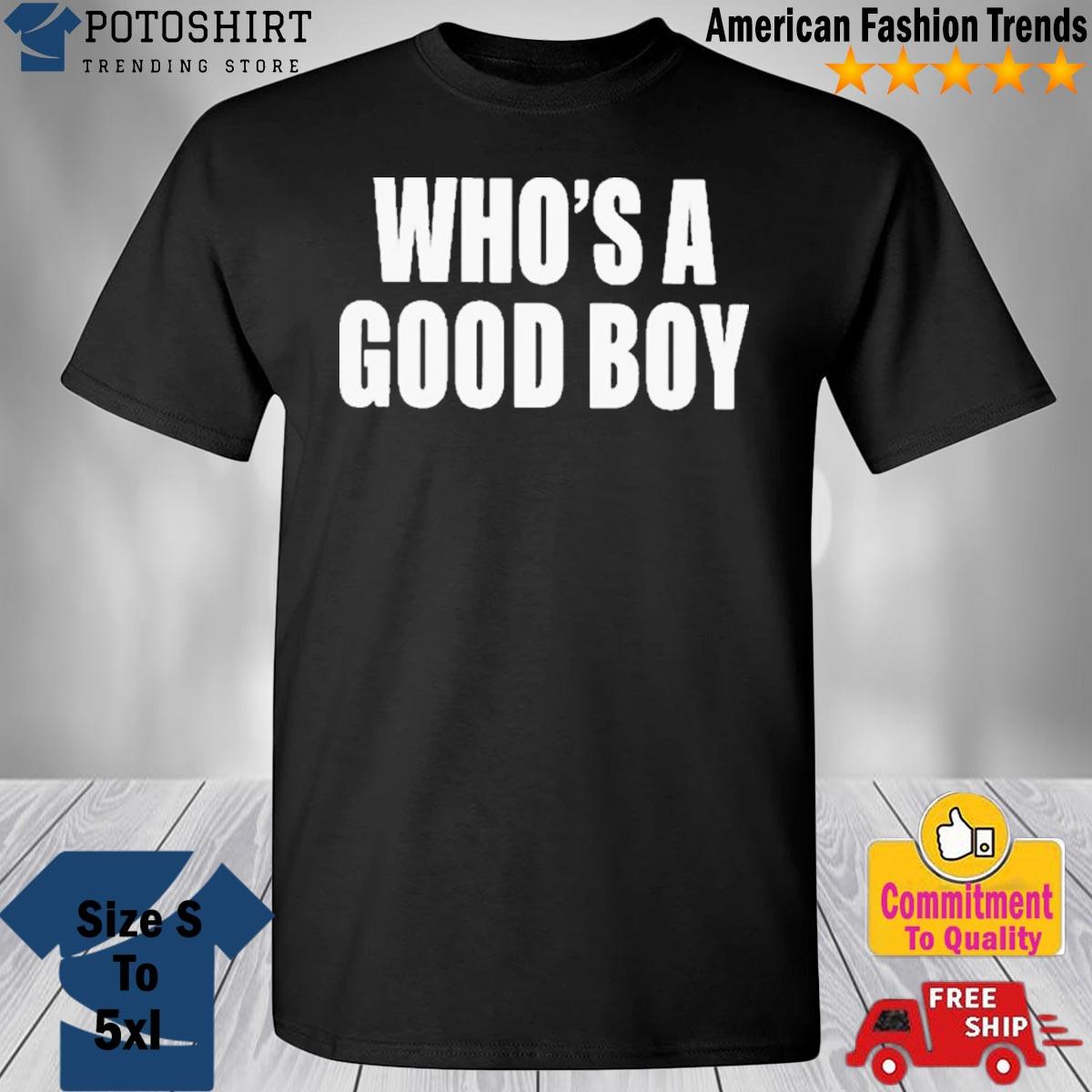 Potoshirt.com - Official moxI mimI who’s a good boy shirt